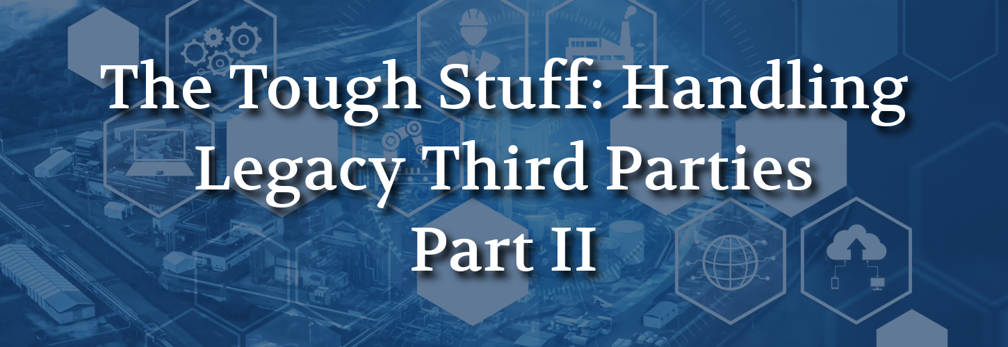 The Tough Stuff: Handling Legacy Third Parties, Part II - Compliance Kristy